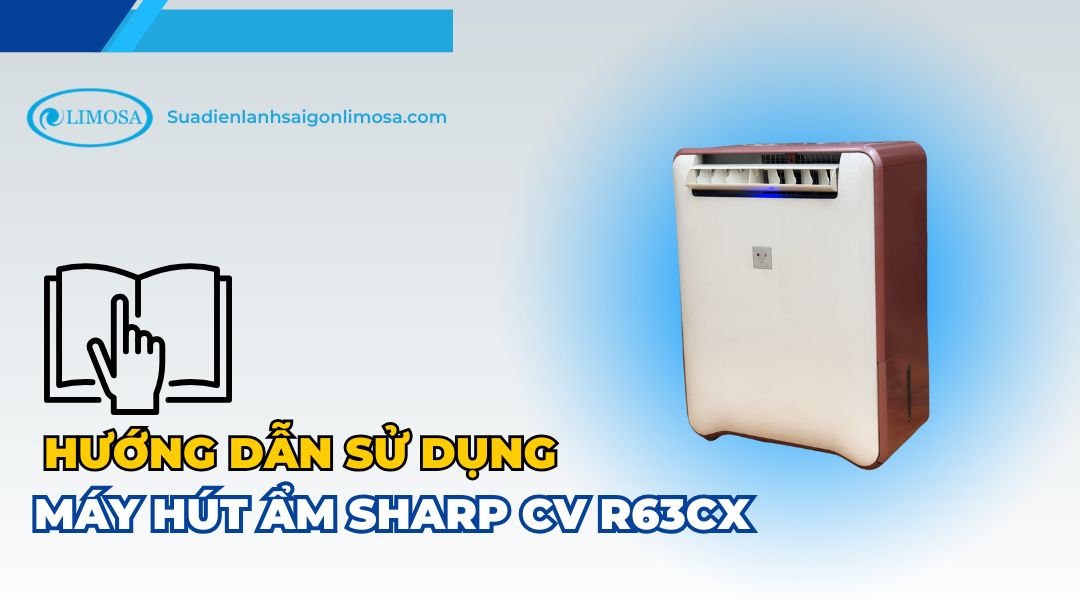Hướng Dẫn Sử Dụng Máy Hút Ẩm Sharp CV R63CX chính xác